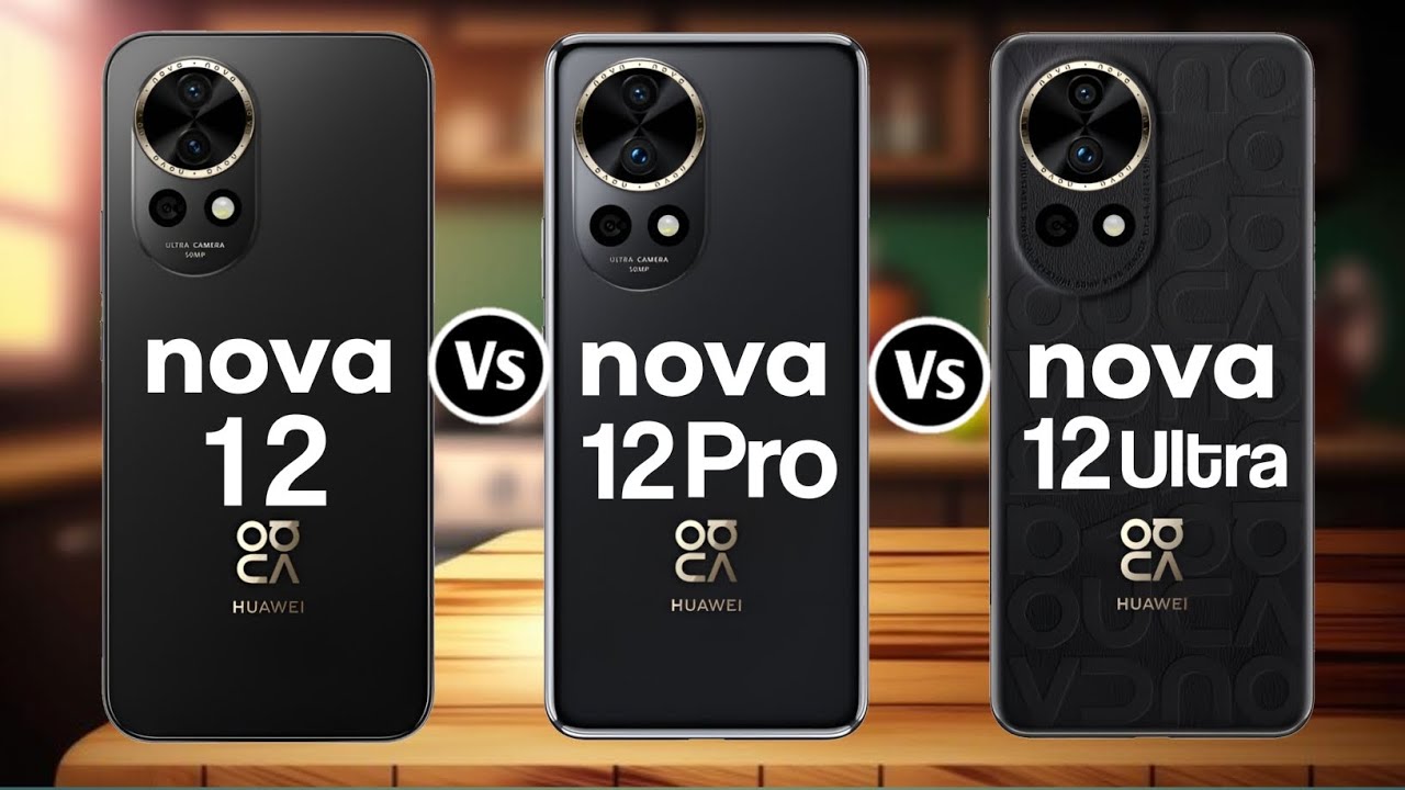 Huawei Nova 12 Vs Huawei Nova 12 Pro Vs Huawei Nova 12 Ultra - YouTube