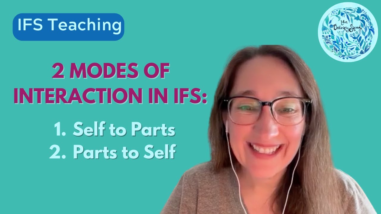 Two Modes of Interaction in IFS: Self to Parts and Parts to Self - YouTube