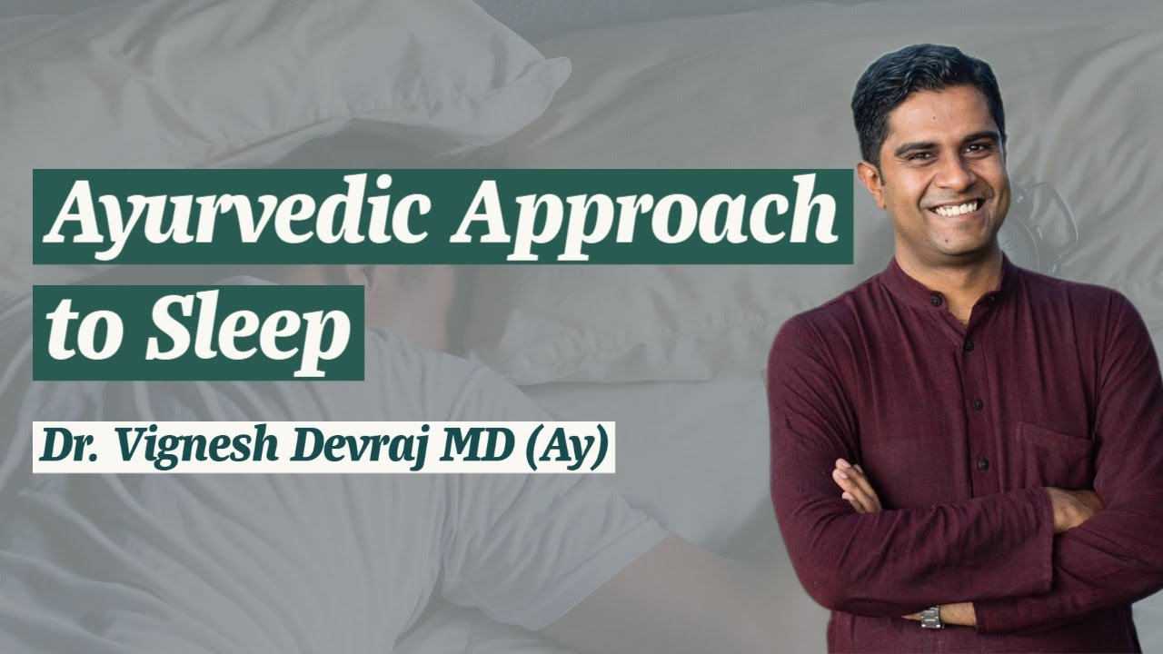 Ayurvedic Approach to Sleep by Dr. Vignesh Devraj MD (Ay) - YouTube