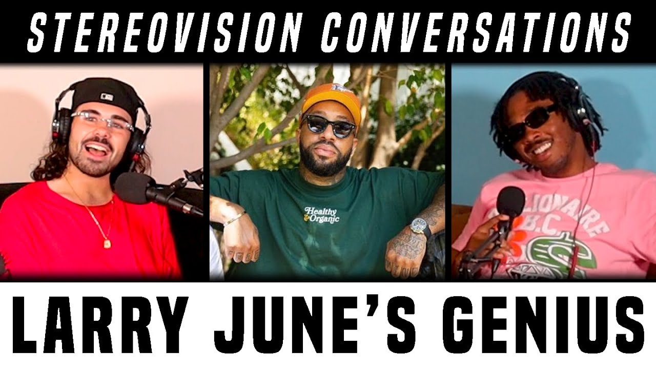 HOW LARRY JUNE BUILT ONE OF THE STRONGEST BRANDS IN RAP // StereoVision ...