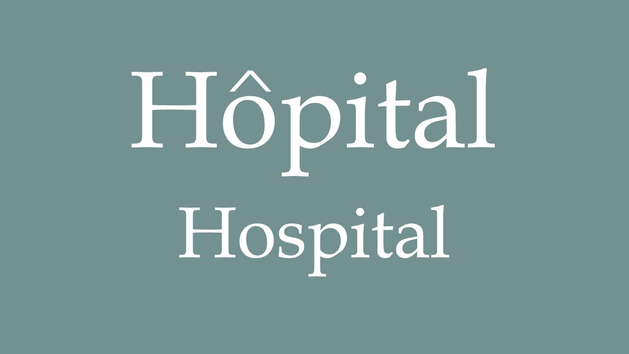 How To Say Hospital H pital In French YouTube how-to-say-hospital-h-pital-in-french-youtube