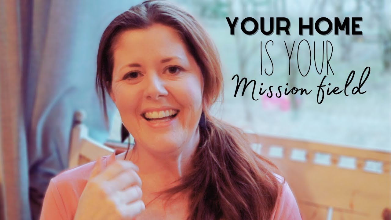 Your Home IS Your Mission Field - YouTube