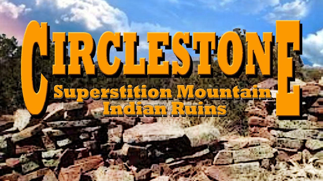 Unlocking the Mystery of Circlestone: Ancient Ruins of the Superstition ...