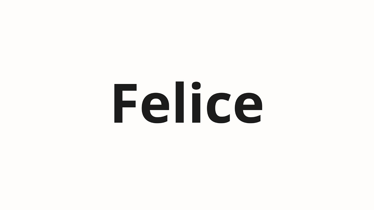 How to pronounce Felice - YouTube