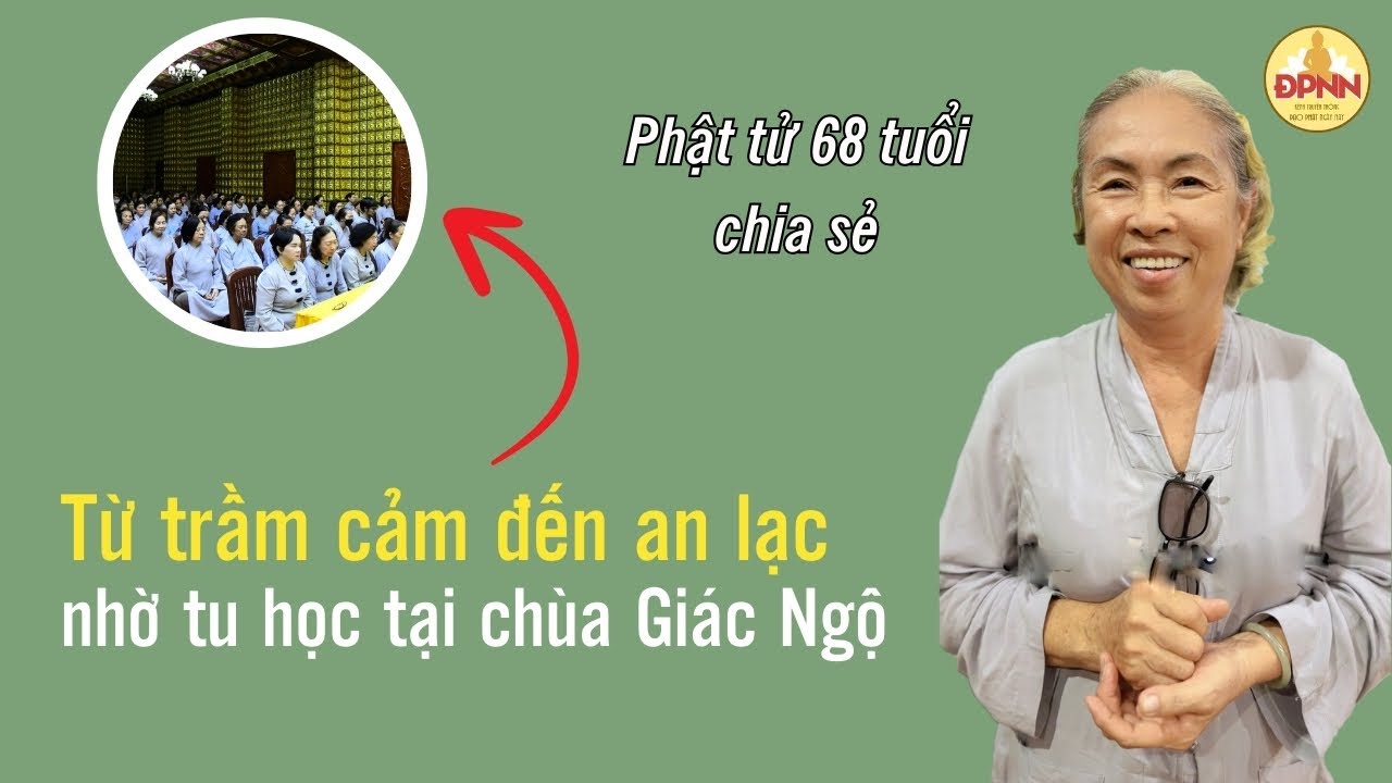 Từ trầm cảm đến an lạc: Câu chuyện của Phật tử Chánh Bi 68 tuổi tại ...