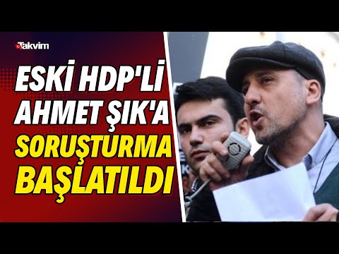Eski HDP'li Ahmet Şık'a soruşturma başlatıldı