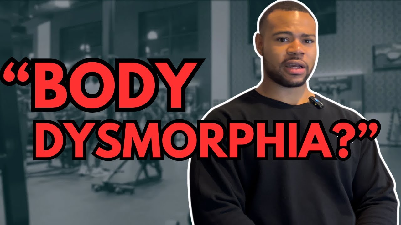 Overcoming Body Dysmorphia | GymBro Therapy - YouTube