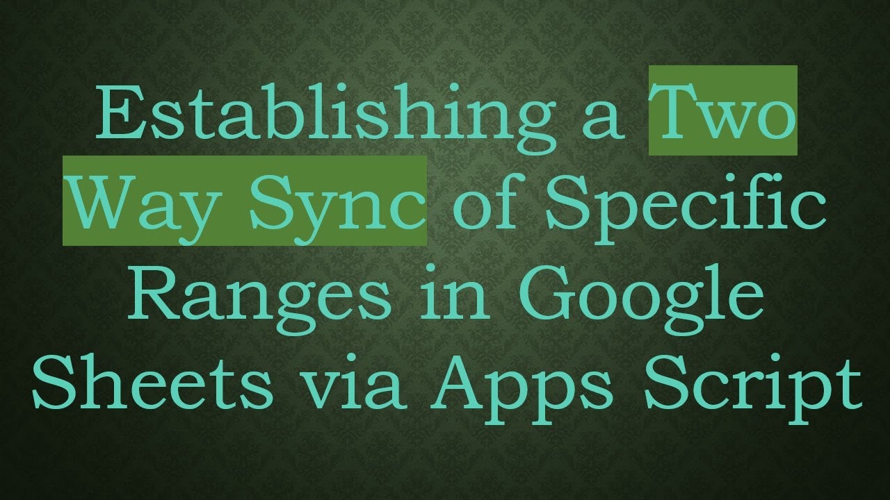 Establishing a Two Way Sync of Specific Ranges in Google Sheets via Apps Script - YouTube