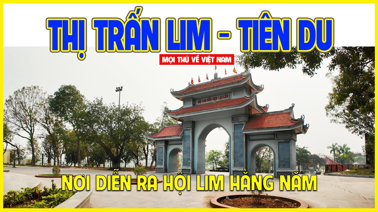 THỊ TRẤN LIM - TIÊN DU | NƠI DIỄN RA HỘI LIM XỨ KINH BẮC | Bắc Ninh ...
