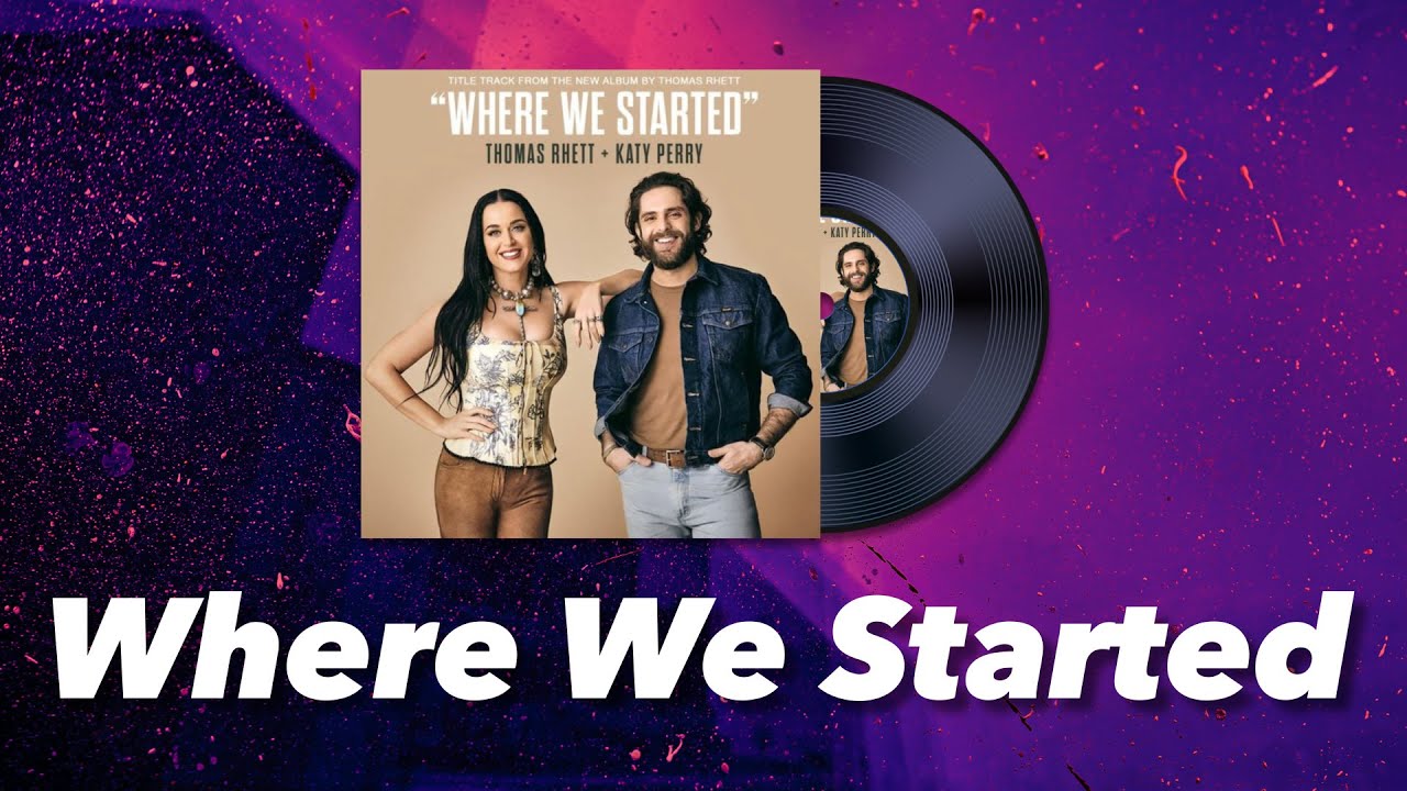 Thomas Rhett, Katy Perry - Where We Started (Lyrics) - YouTube