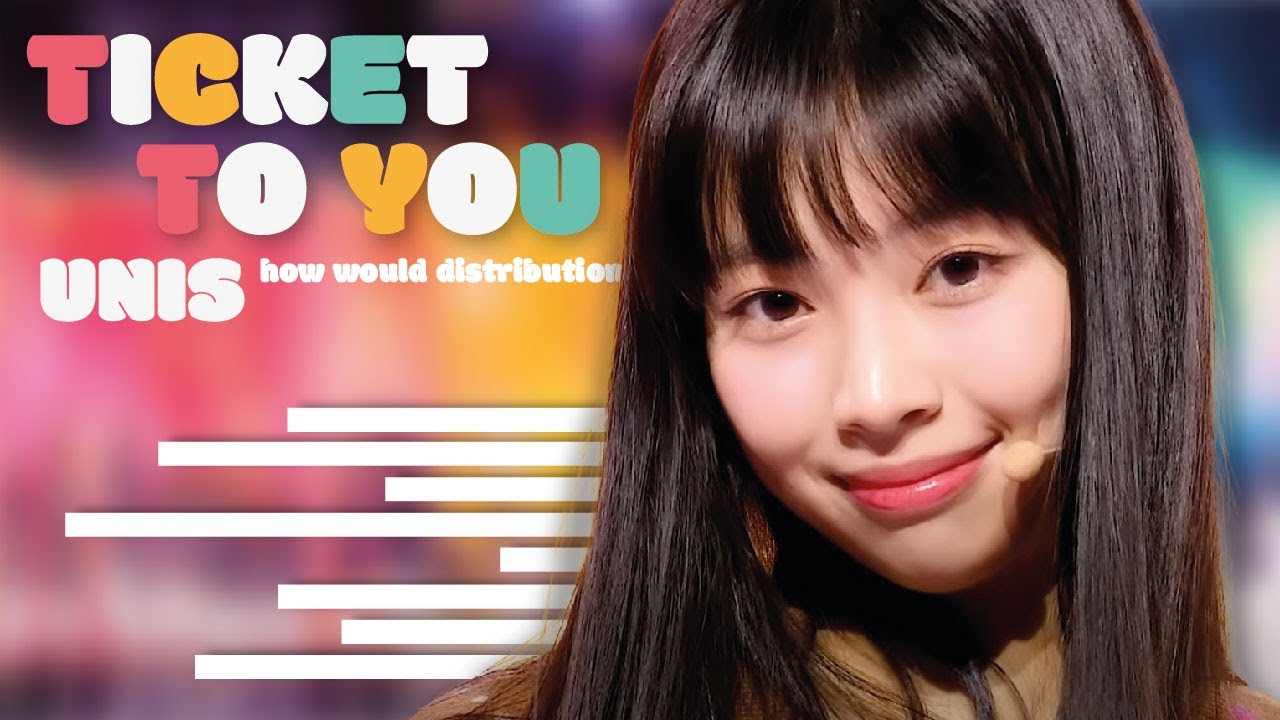 How would UNIS sing TICKET TO YOU ? [LINE DISTRIBUTION] - YouTube