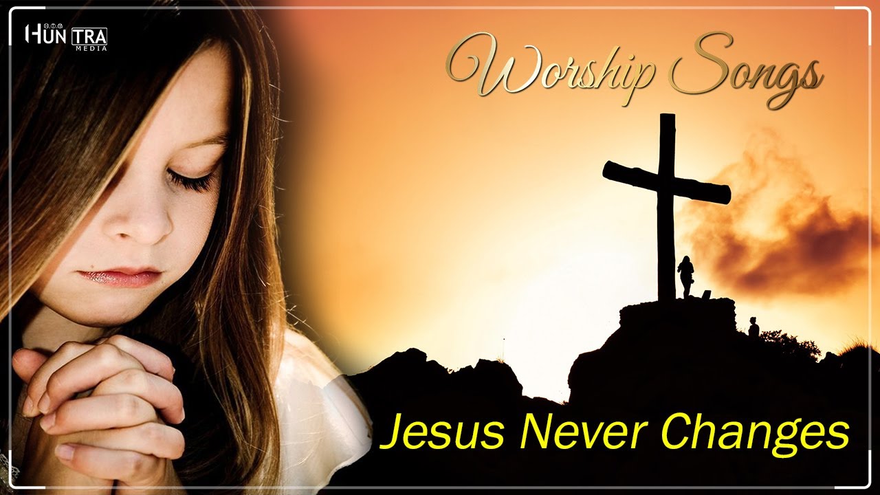 Jesus Never Changes - Top Praise And Worship Song - YouTube