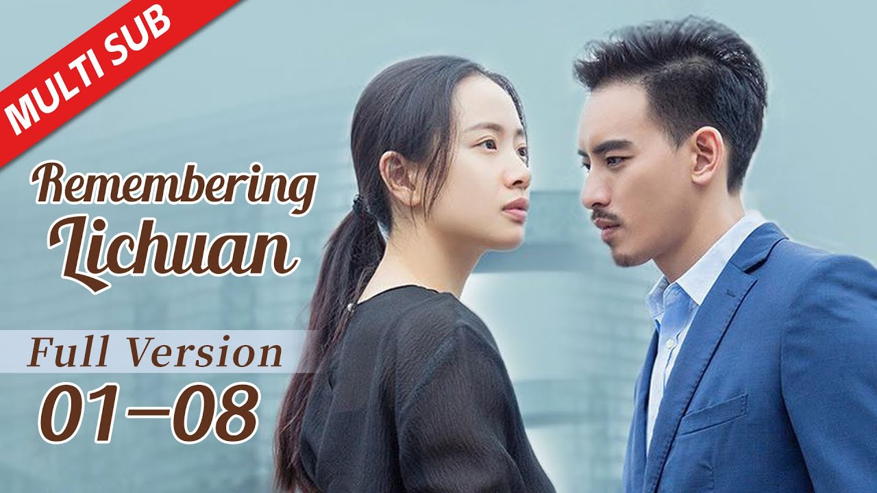 【Remembering Lichuan】Full Verision EP01-08 The CEO and Cinderella get back together | MULTI SUB ...