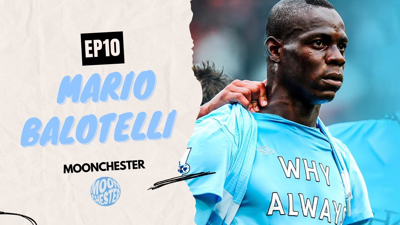 EP10. MARIO BALOTELLI - WHY ALWAYS ME ? - YouTube