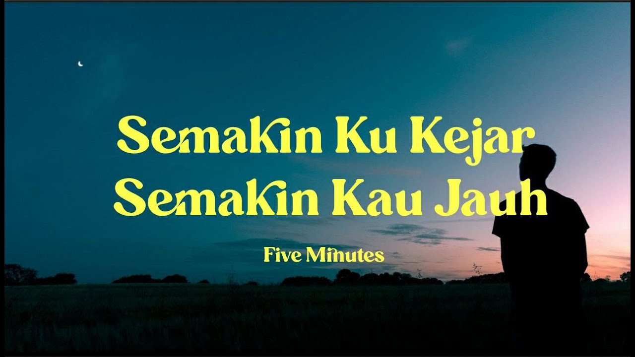 Lirik Semakin Ku Kejar Semakin Kau Jauh Five Minutes Youtube