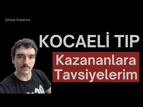 Kocaeli Tıp Kazananlara Tavsiyelerim