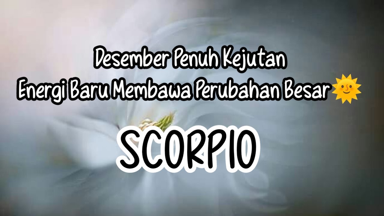 🌞Scorpio🌞Desember Penuh Kejutan🫢 Energi Baru Membawa Perubahan Baru🌞 ...