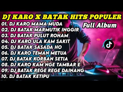 DJ BATAK X KARO HITS POPULER 2025 - FULL ALBUM DJ LAGU BATAK REMIX TIKTOK FULLBASS | MAMA MUDA