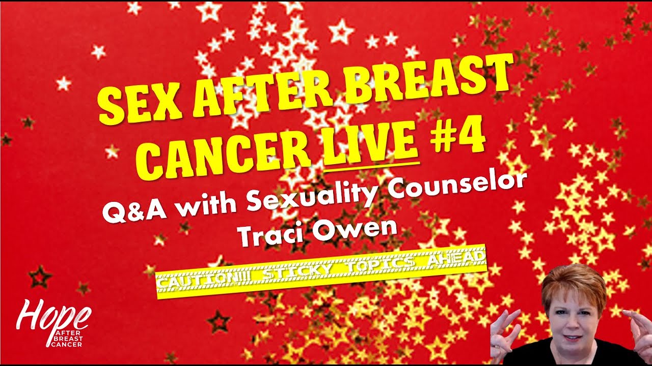 Ep 35 Sex After Breast Cancer Live Qanda 4 With Sexuality Counselor Traci Owen Youtube