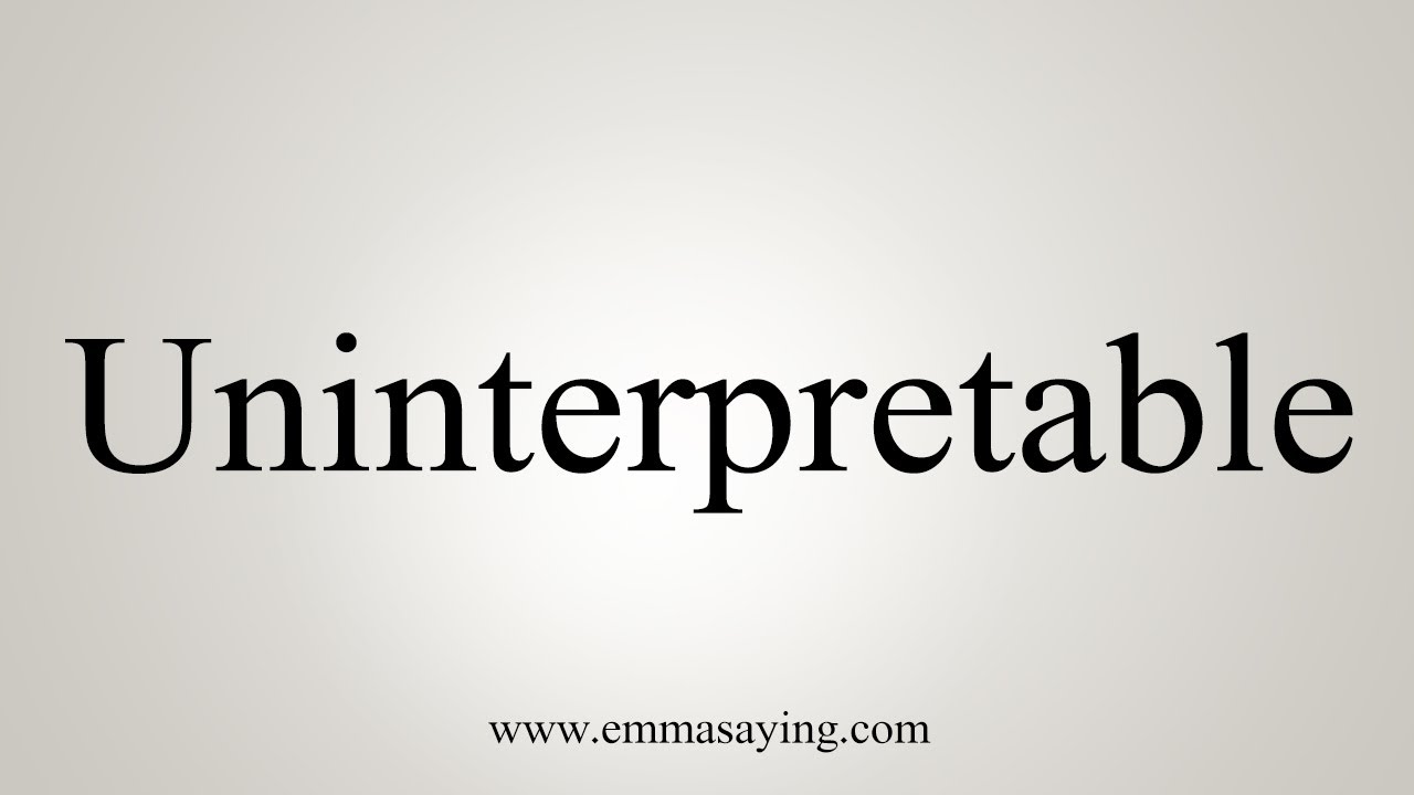 How To Say Uninterpretable - YouTube