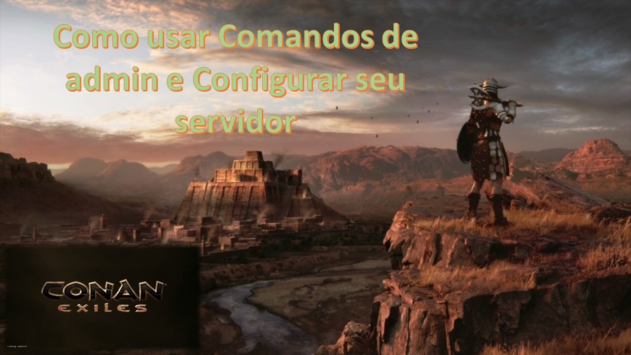 Conan Exiles ( Como usar Comandos de admin e Configurar seu servidor ...