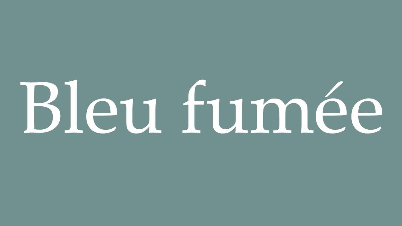 How to Pronounce ''Bleu fumée'' (Smoke blue) Correctly in French - YouTube