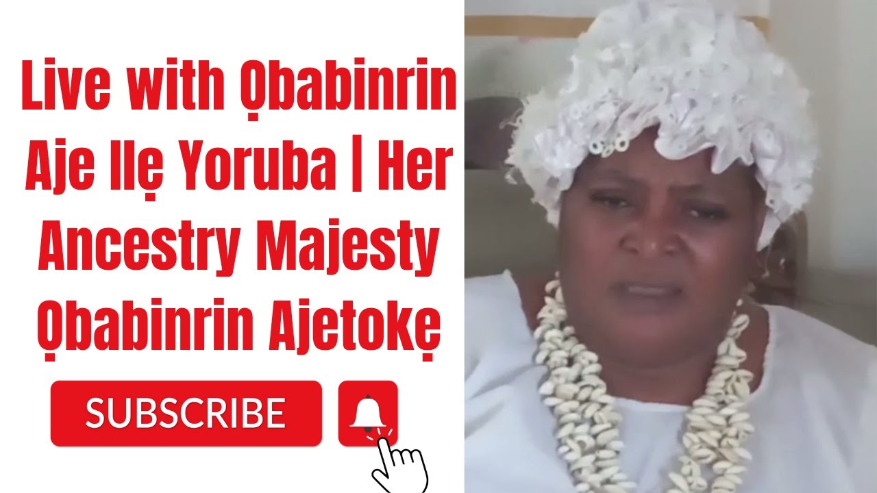 Live with Ọbabinrin Aje Ilẹ Yoruba | Her Ancestry Majesty Ọbabinrin ...