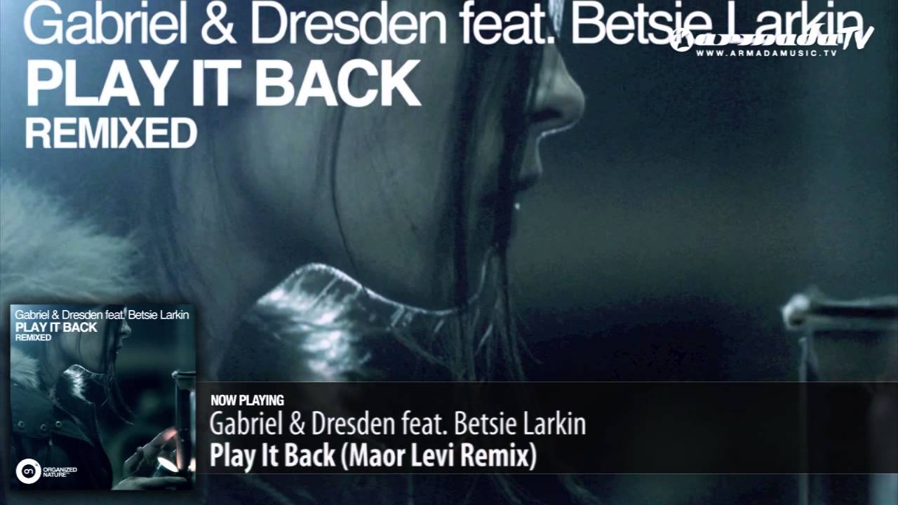 Gabriel & Dresden feat. Betsie Larkin - Play It Back (Maor Levi Remix ...