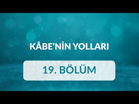 Ayşe Böhürler - Kâbe’nin Yolları 19.Bölüm