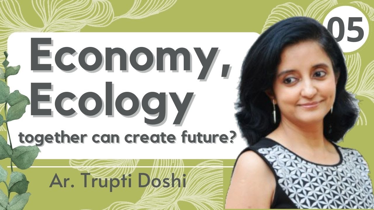 Economy and Ecology together can create future? Part 5 | Ar Trupti ...