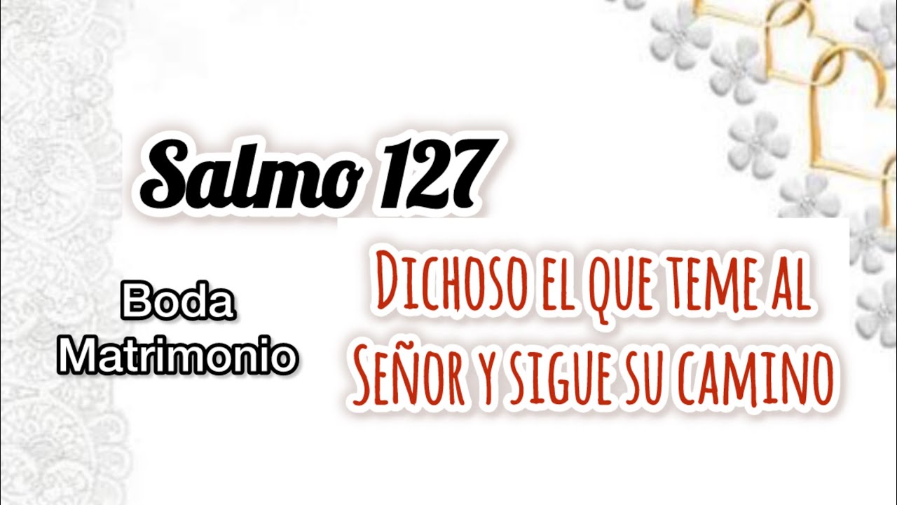 Salmo 127 Dichoso el que teme al Señor y sigue su camino (boda ...