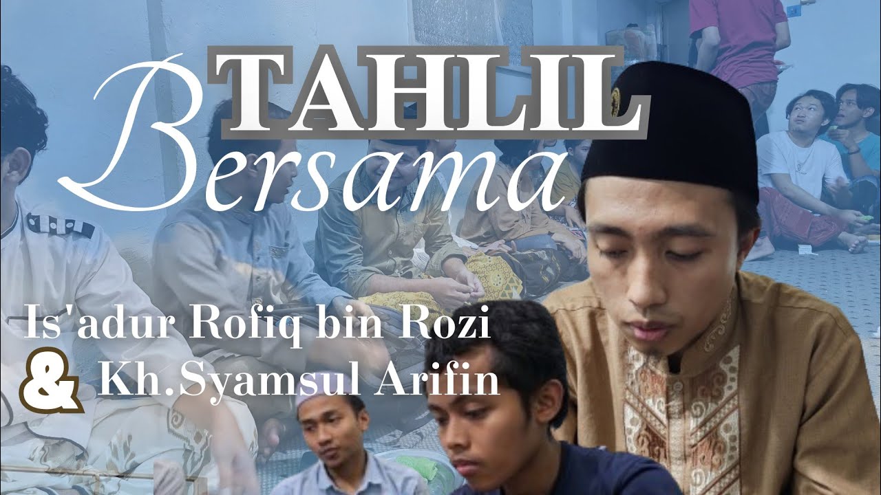 TAHLIL BERSAMA// Atas Wafatnya Is'adur Rofiq bin Rozi & Syamsul Arifin ...