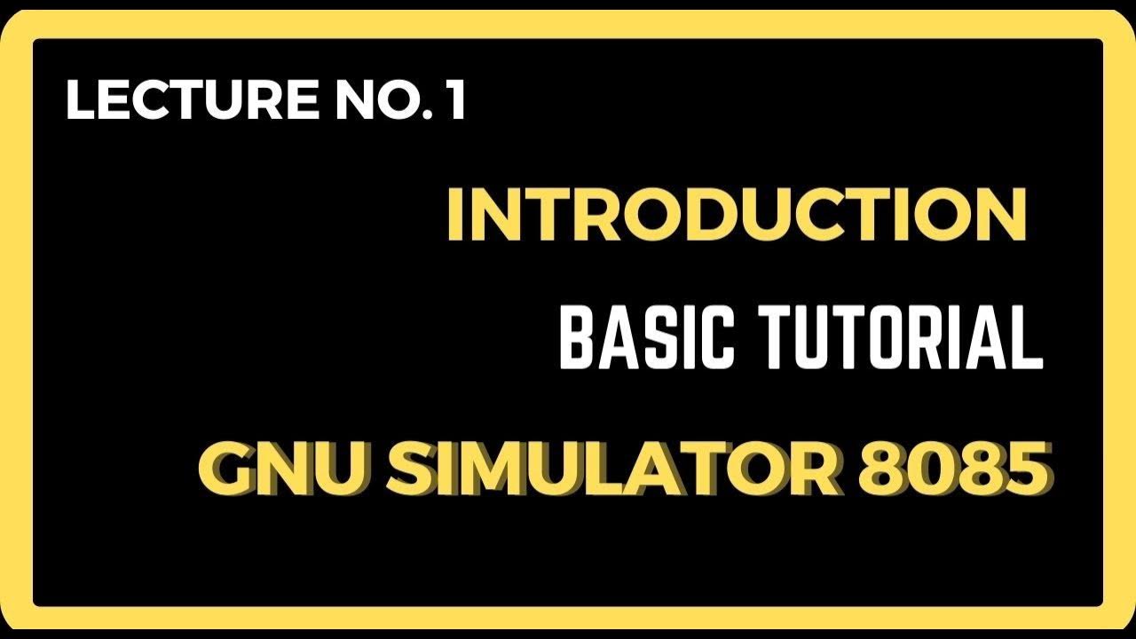 GNU Simulator 8085 - Basic Tutorial - Lecture No. 1 - YouTube