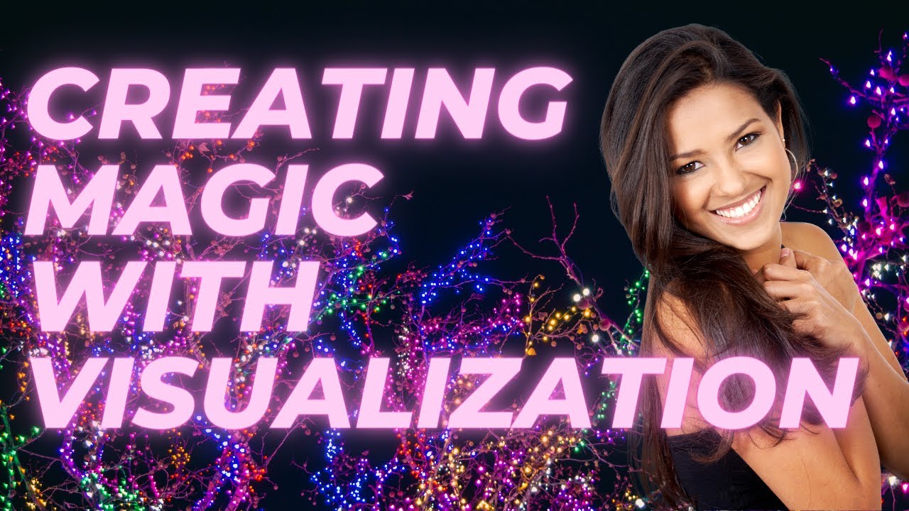 Creating Magic With Visualization | Manifest Love, Money, Career, Body ...