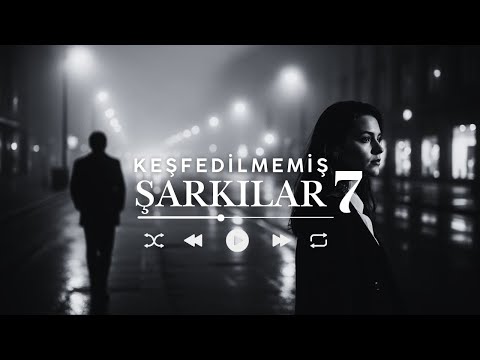 KEŞFEDİLMEMİŞ ŞARKILAR 7 | PLAYLİST 🎧