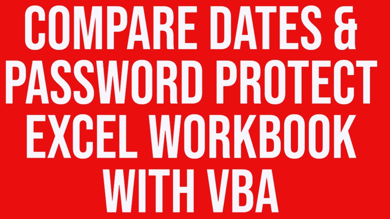 Compare Dates Password Protect Excel Workbook VBA Excel YouTube Compare Dates Password Protect Excel Workbook VBA Excel YouTube