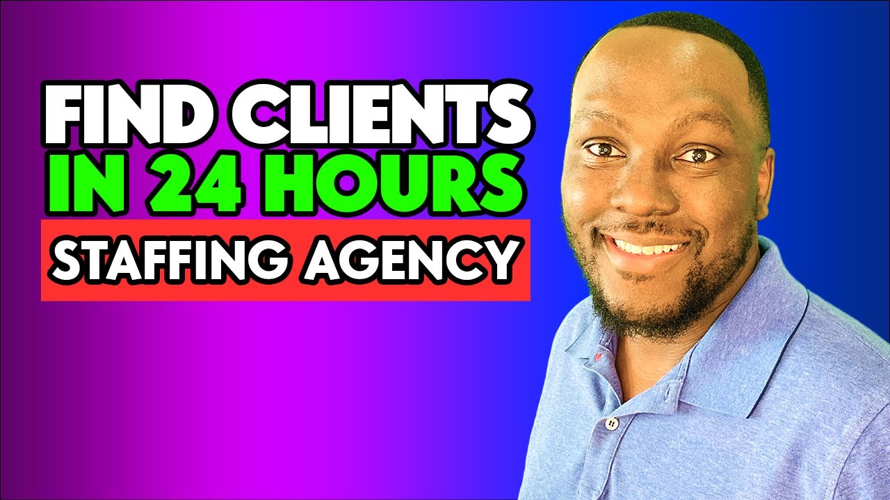 How To Find Staffing Clients in 24 Hours - Start A Staffing Agency ...