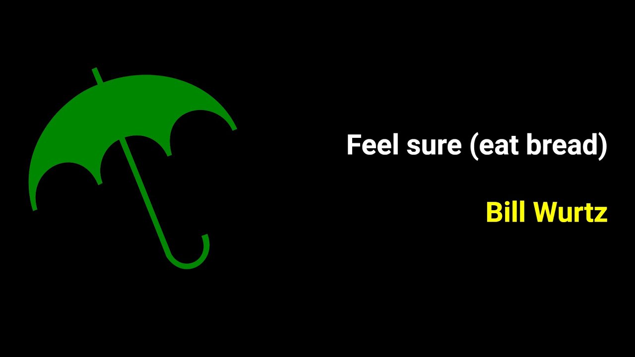 Bill Wurtz Feel Sure Eat Bread Youtube
