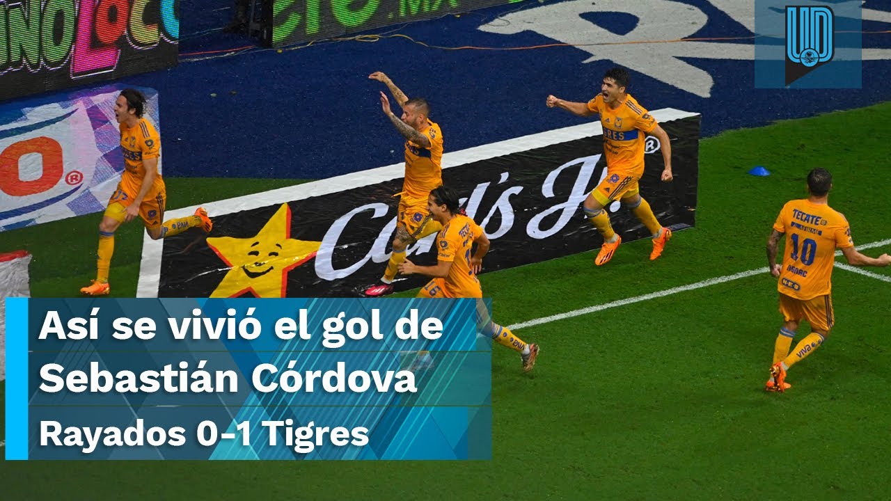 🐯🔥 Así se vivió el gol de Sebastián Córdova - Rayados 0-1 Tigres - Clásico Regio 131 🤠 - YouTube