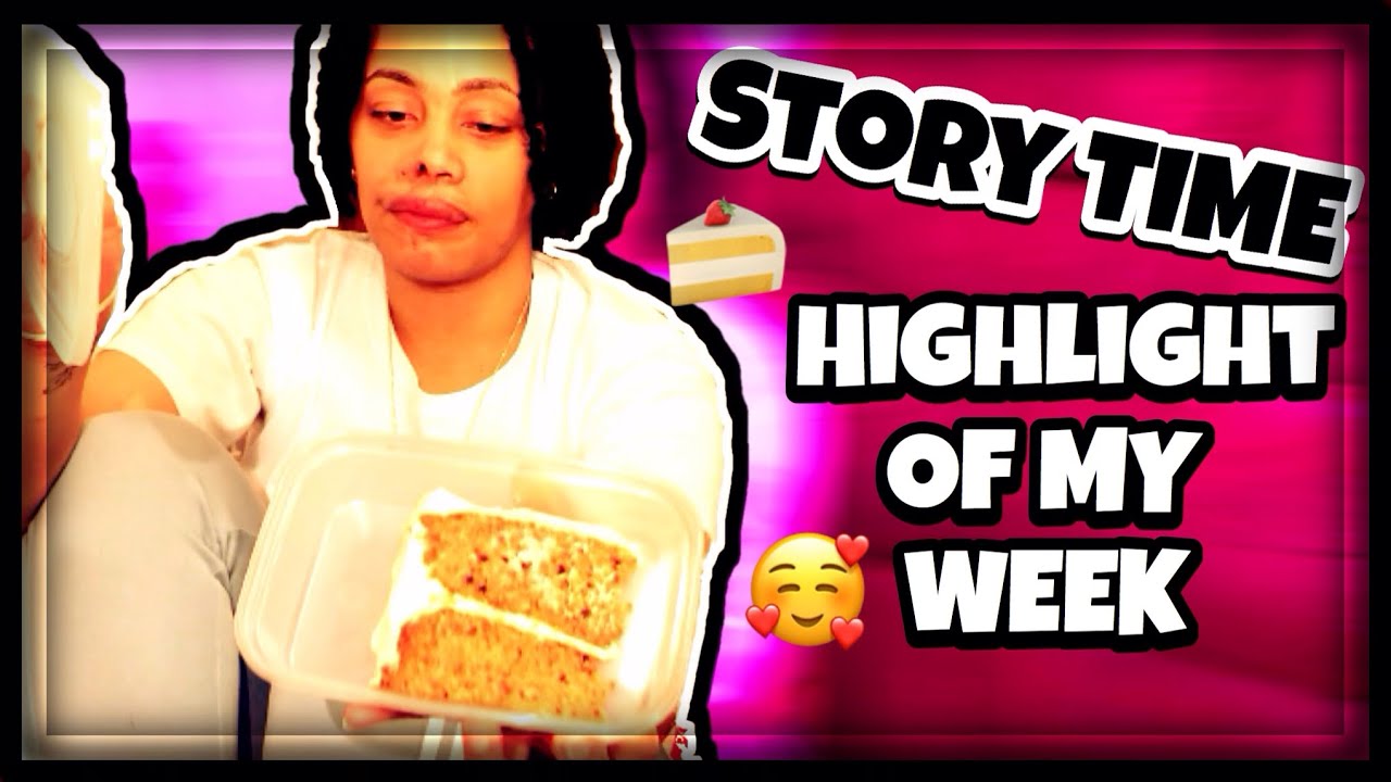 Story Time!! Highlight of my WEEK** (20) - YouTube