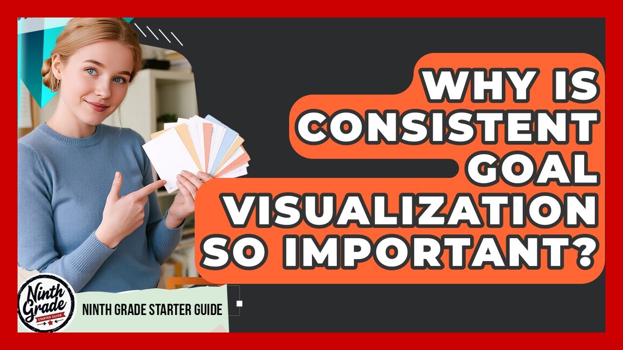 Why Is Consistent Goal Visualization So Important? - Ninth Grade ...