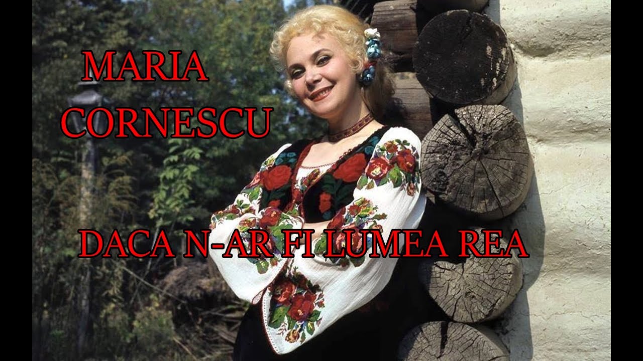 MARIA CORNESCU - DACA N-AR FI LUMEA REA ... - YouTube