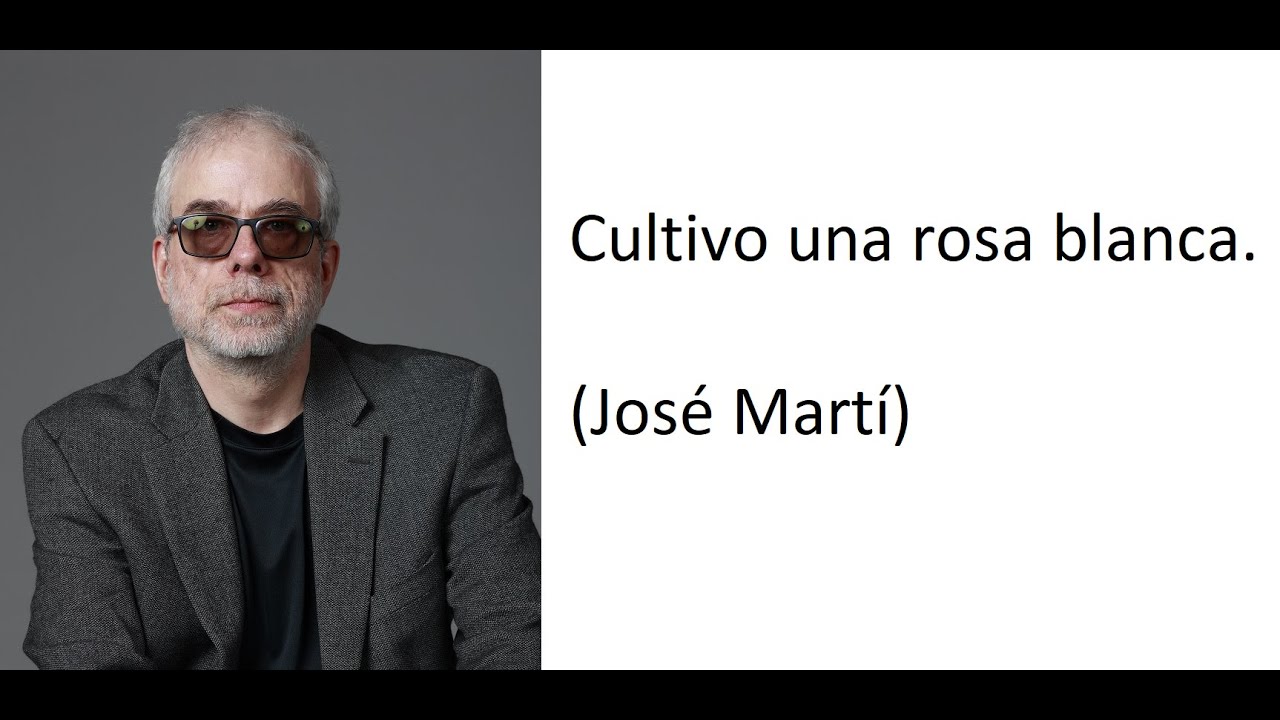 Cultivo una rosa blanca (José Martí) - YouTube
