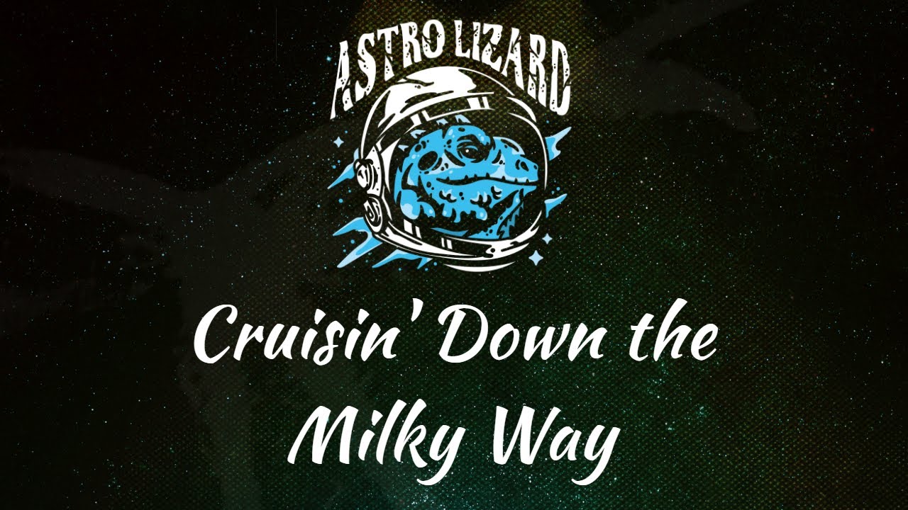 Astro Lizard- Cruisin' Down the Milky Way (Original Music) - YouTube