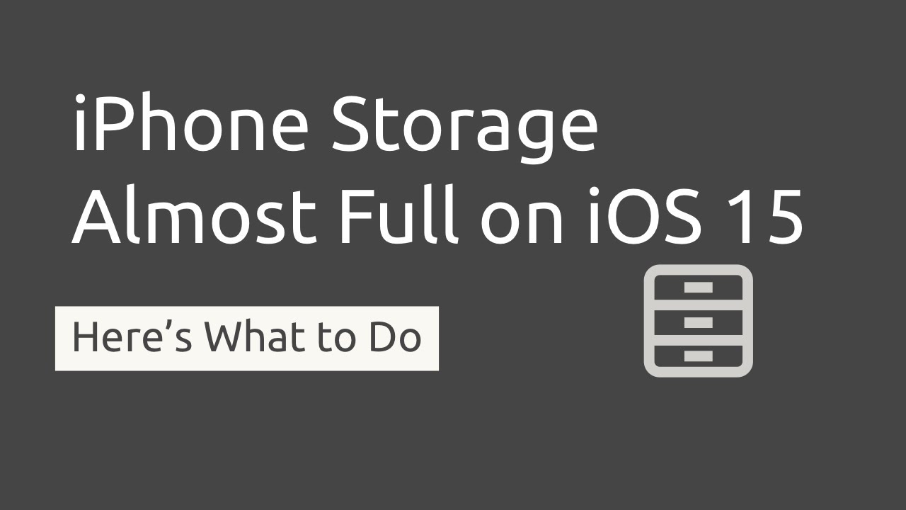iPhone Storage Almost Full - iOS 15 | Here’s What You Should Do Now ...