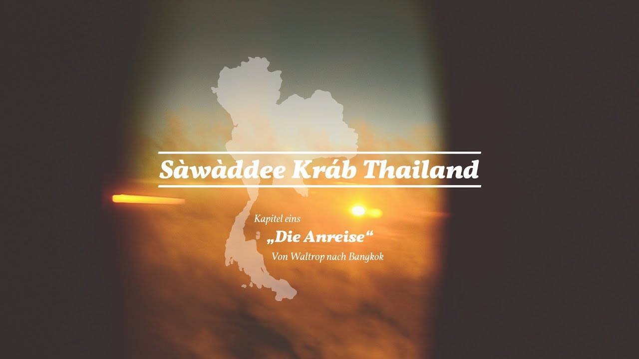 Sawadee Krab Thailand Part 1 "Die Anreise" - YouTube