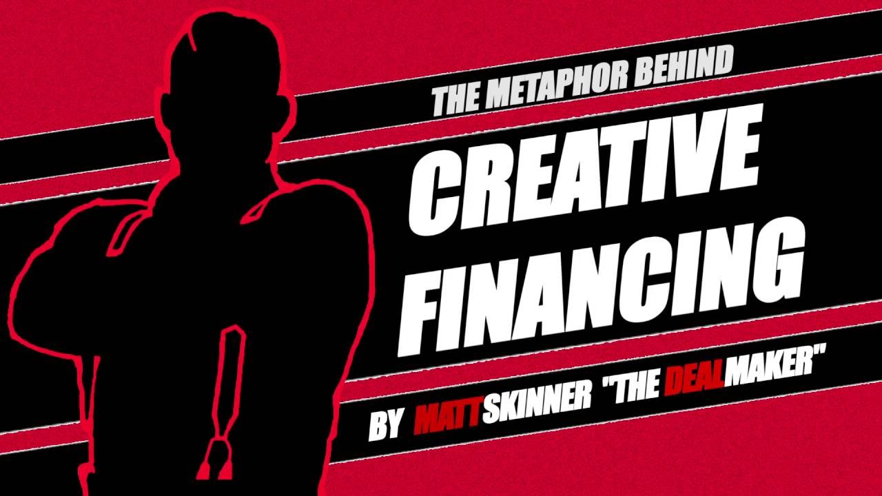 Understanding Creative Financing | Matt Skinner | DealMaker Real Estate ...