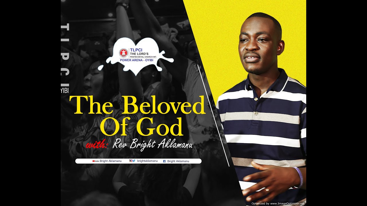 THE BELOVED OF GOD - REV. BRIGHT AKLAMANU - YouTube