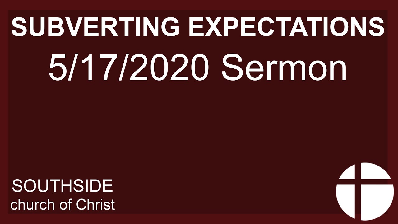 Subverting Expectations — 5/17/2020 Sermon - YouTube