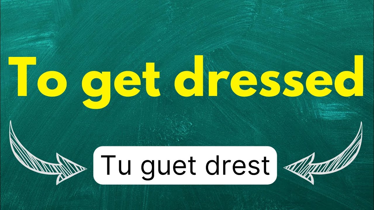 Cómo pronunciar: "To get dressed" "Vestirse" "Arreglarse" "Ponerse ropa ...